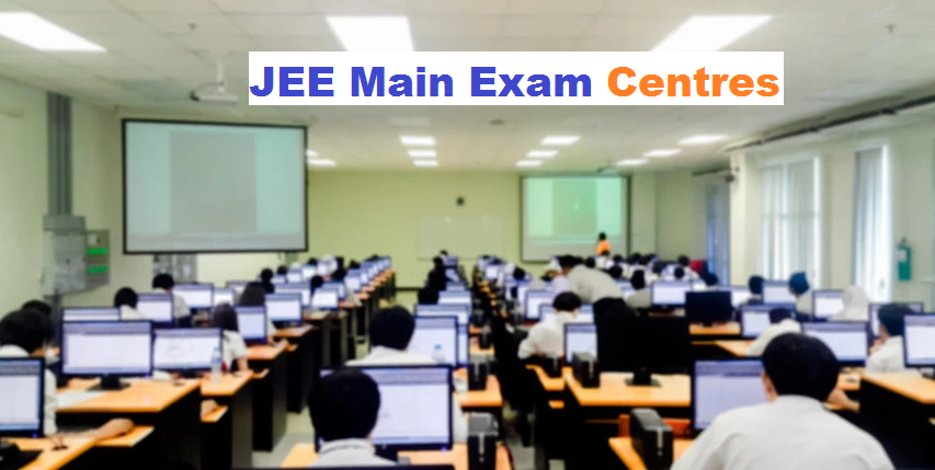 JEE Main Exam Centres has announced by NTA for India & Overseas